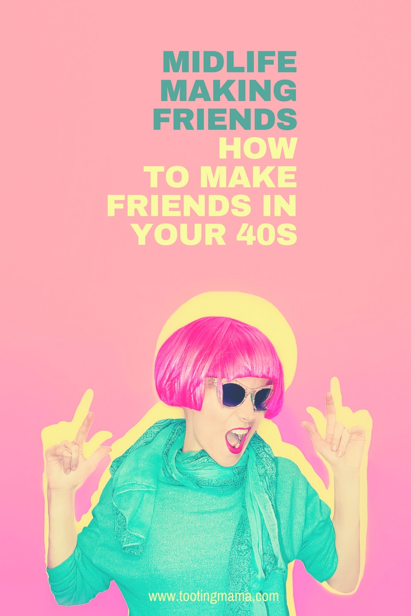 Midlife making friendshowto make friends in your 40sparty - Tooting Mama